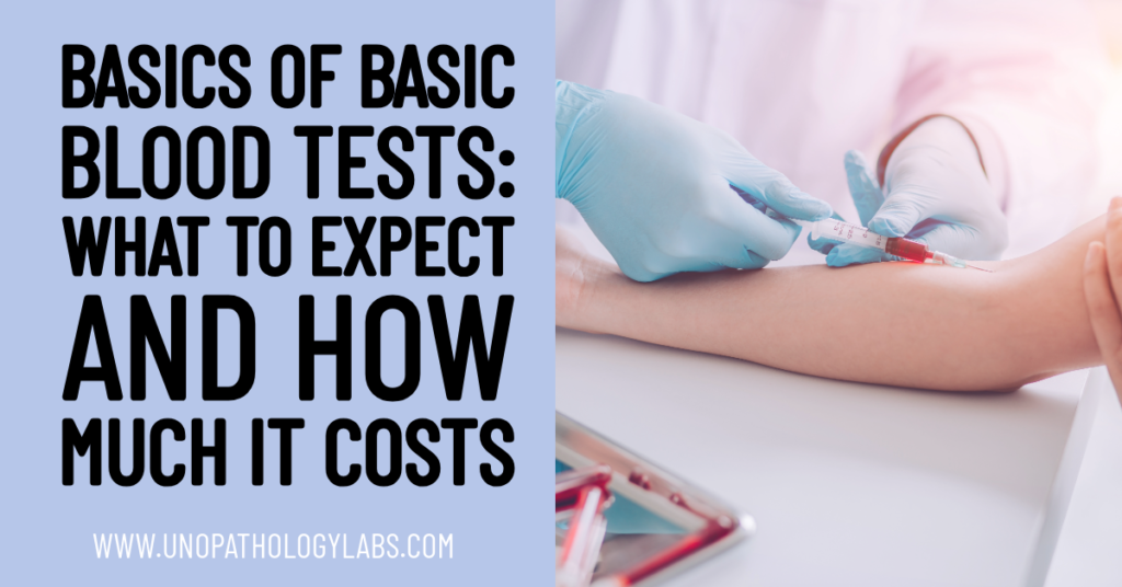 Basics of Basic Blood Tests: What to Expect and How Much It Costs - UNO ...