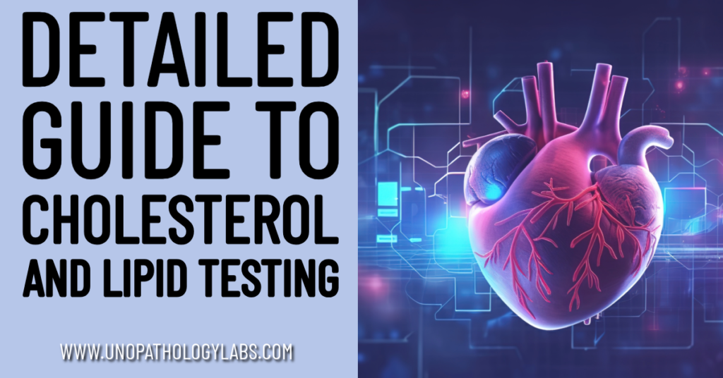 Detailed Guide to Cholesterol and Lipid Testing - UNO Pathology Labs
