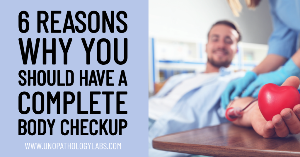 6 Reasons Why You Should Have a Complete Body Checkup - UNO Pathology Labs