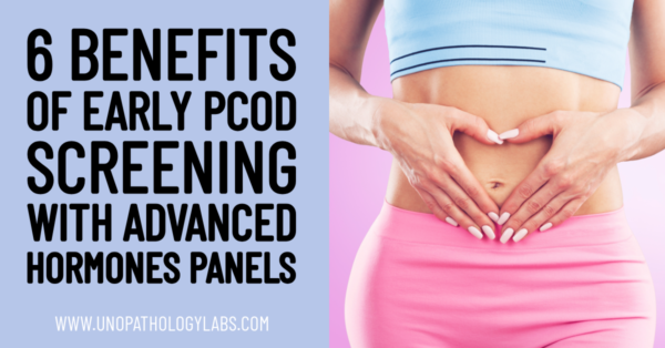 6 Benefits of Early PCOD Screening with Advanced Hormones Panels - UNO ...